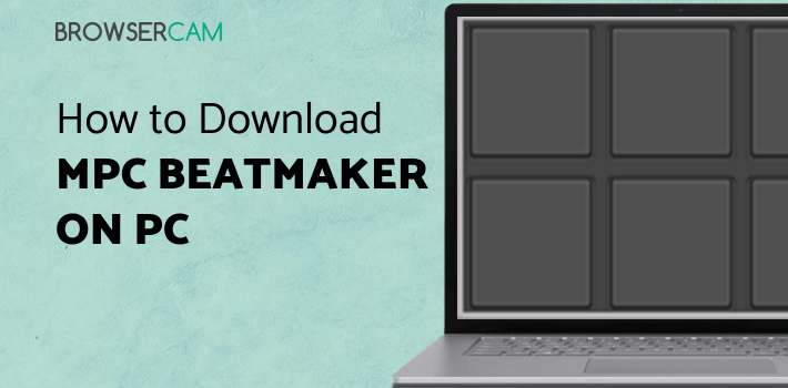 MPC Beatmaker for PC - How to Install on Windows PC, Mac