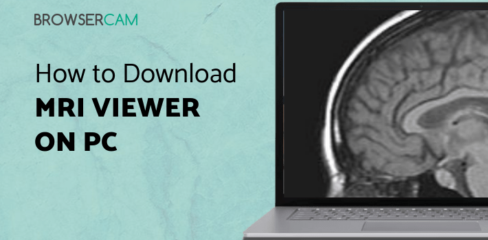 MRI Viewer for PC - How to Install on Windows PC, Mac