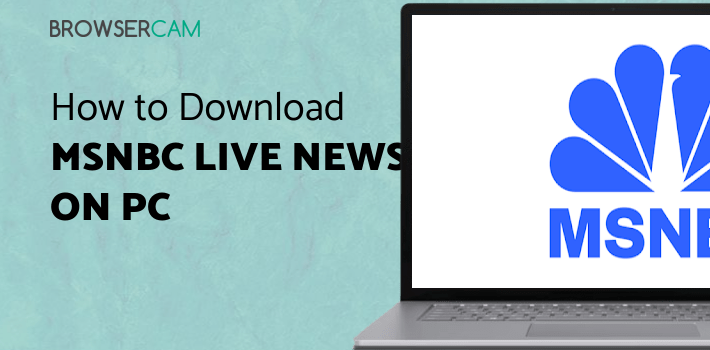 MSNBC Live News App for PC - How to Install on Windows PC, Mac