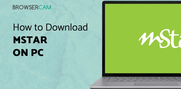 mStar for PC - How to Install on Windows PC, Mac