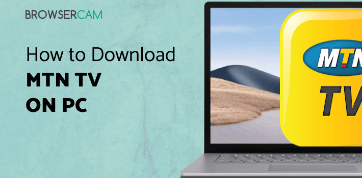 MTN TV for PC - How to Install on Windows PC, Mac