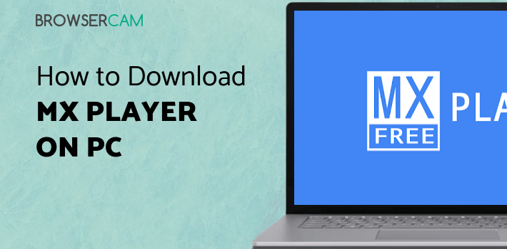 MX Player for PC - How to Install on Windows PC, Mac