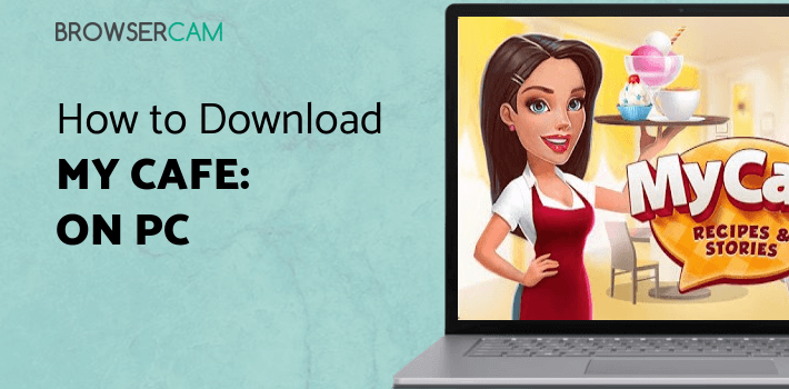 My Cafe: Recipes & Stories - World Cooking Game for PC - How to Install ...