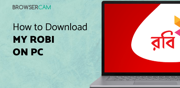 My Robi for PC - How to Install on Windows PC, Mac