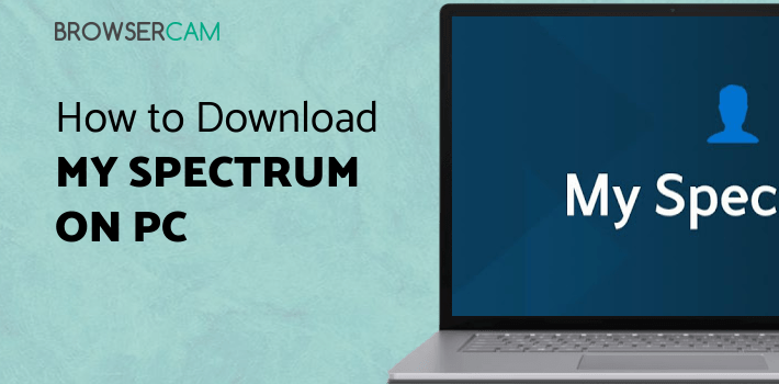 My Spectrum for PC - How to Install on Windows PC, Mac