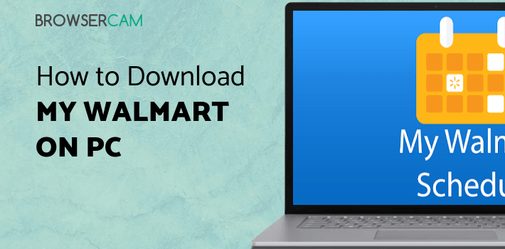 My Walmart Schedule for PC - How to Install on Windows PC, Mac