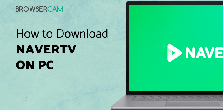 NaverTV for PC - How to Install on Windows PC, Mac