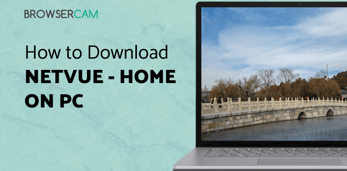 Netvue - Home Security Done Smart for PC - How to Install on Windows PC ...