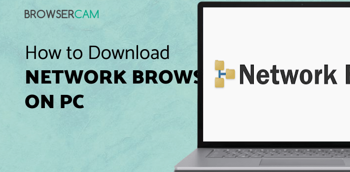 Network Browser for PC - How to Install on Windows PC, Mac