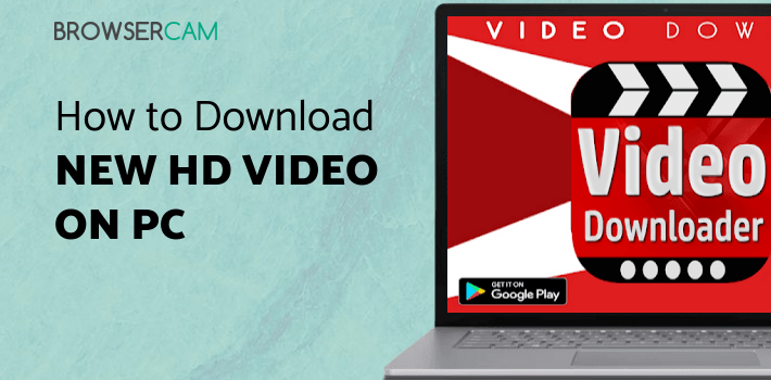 New HD Video Downloader for PC - How to Install on Windows PC, Mac