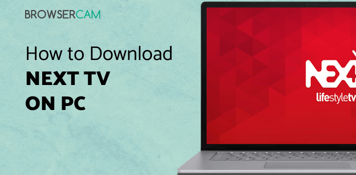Next TV for PC - How to Install on Windows PC, Mac