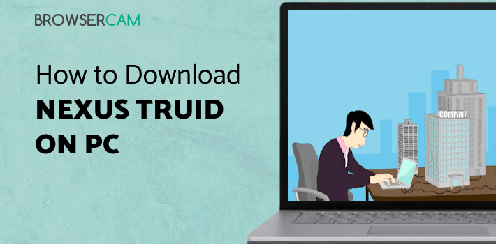 Nexus TruID for PC - How to Install on Windows PC, Mac