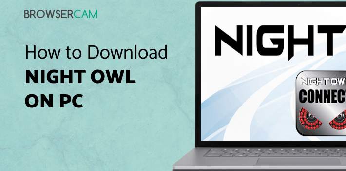 Night Owl Connect for PC - How to Install on Windows PC, Mac