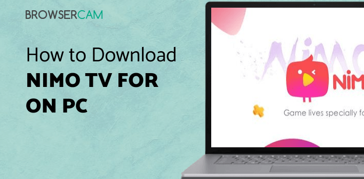 Nimo TV for Streamer for PC - How to Install on Windows PC, Mac