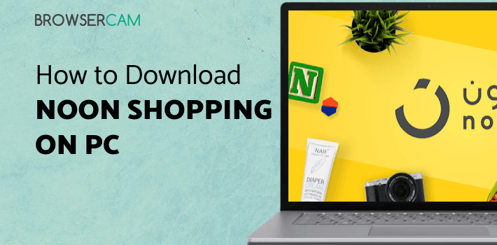 noon shopping for PC - How to Install on Windows PC, Mac
