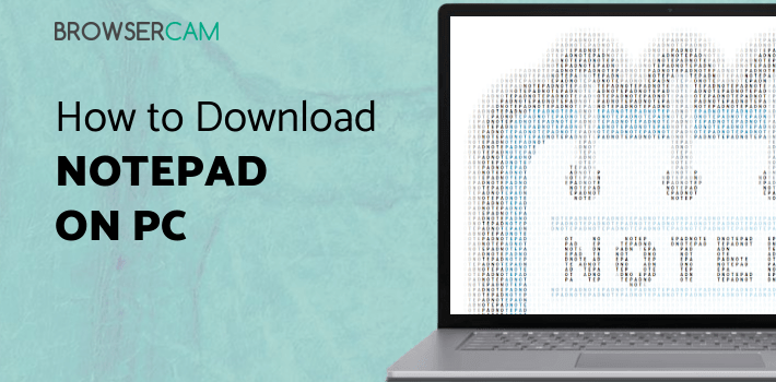Notepad for PC - How to Install on Windows PC, Mac