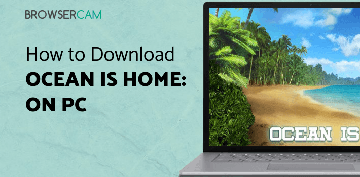 Ocean Is Home: Survival Island for PC - How to Install on Windows PC, Mac
