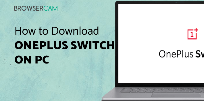 OnePlus Switch for PC - How to Install on Windows PC, Mac