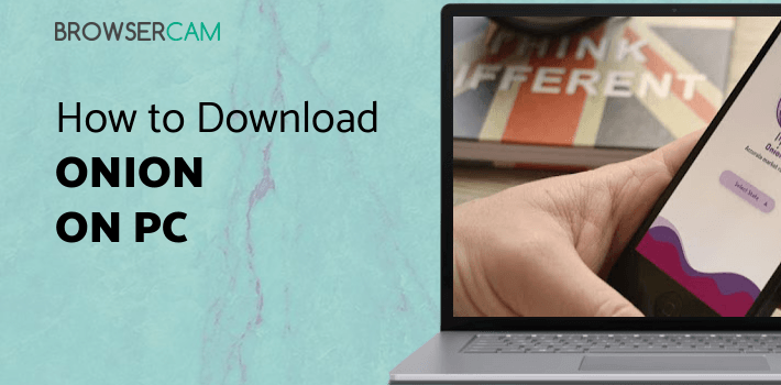 Onion for PC - How to Install on Windows PC, Mac