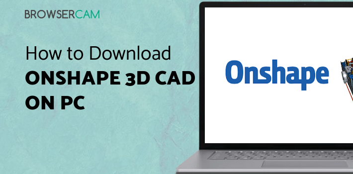 Onshape 3D CAD for PC - How to Install on Windows PC, Mac