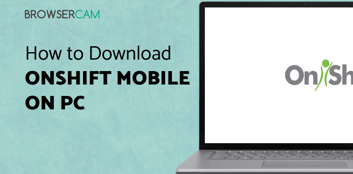 OnShift Mobile for PC - How to Install on Windows PC, Mac