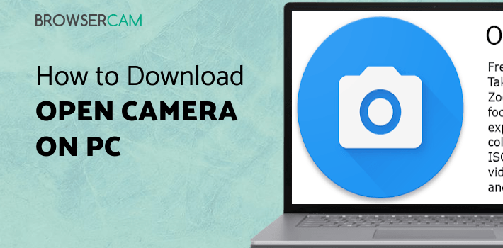 Open Camera for PC - How to Install on Windows PC, Mac