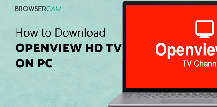 Openview HD TV Channels for PC - How to Install on Windows PC, Mac