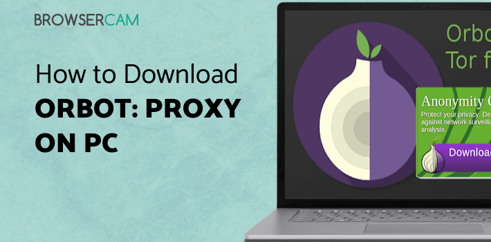 Orbot: Proxy with Tor for PC - How to Install on Windows PC, Mac