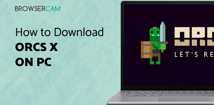 Orcs X for PC - How to Install on Windows PC, Mac