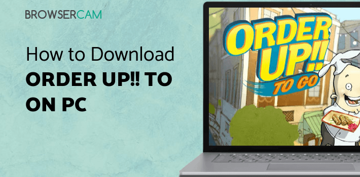 Order Up!! To Go for PC - How to Install on Windows PC, Mac