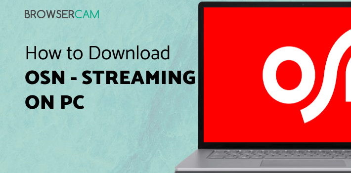 OSN - Streaming App for PC - How to Install on Windows PC, Mac