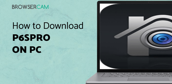 P6SPro for PC - How to Install on Windows PC, Mac