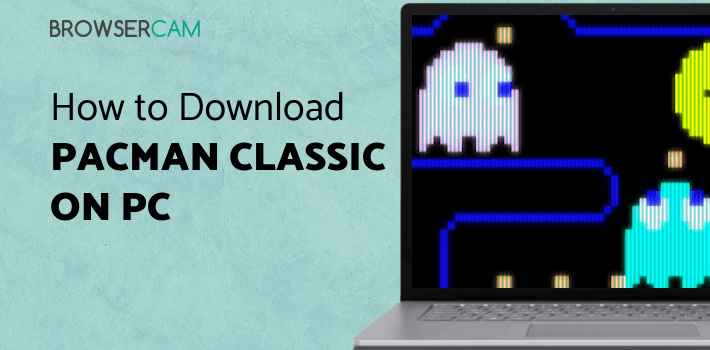Pacman Classic for PC - How to Install on Windows PC, Mac