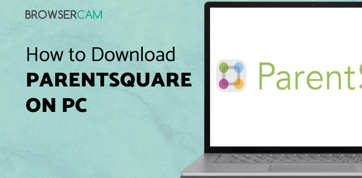 ParentSquare for PC - How to Install on Windows PC, Mac