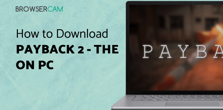 Payback 2 - The Battle Sandbox for PC - How to Install on Windows PC, Mac