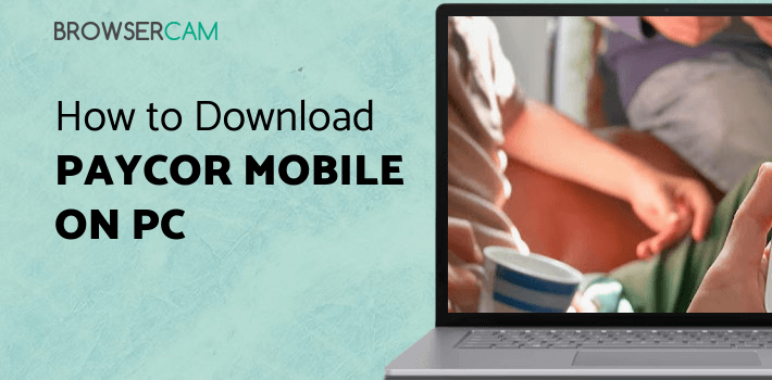 Paycor Mobile for PC - How to Install on Windows PC, Mac