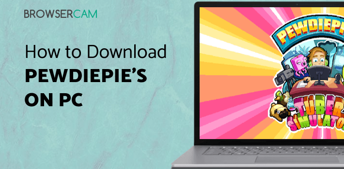 PewDiePie's Tuber Simulator for PC - How to Install on Windows PC, Mac