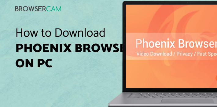 Phoenix Browser -Video Download, Data Saving, Fast for PC - How to ...
