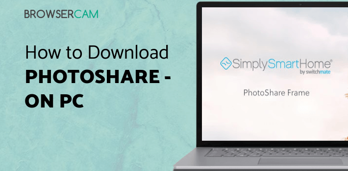 PhotoShare - SimplySmart Frame for PC - How to Install on Windows PC, Mac