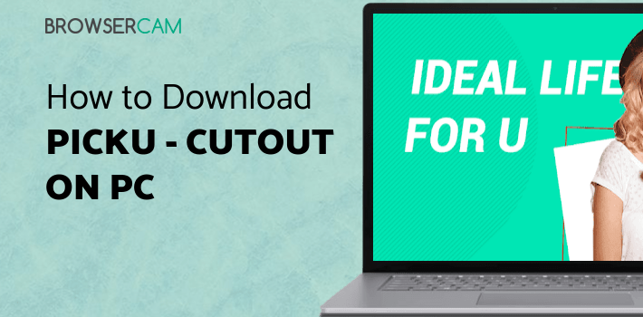PickU - Cutout & Photo Editor for PC - How to Install on Windows PC, Mac