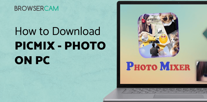 PicMix - Photo Collage Maker for PC - How to Install on Windows PC, Mac