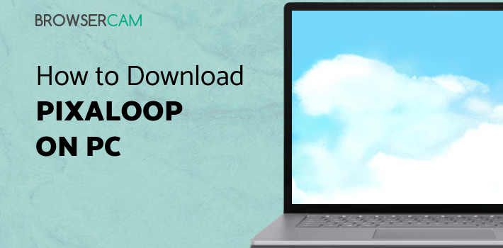 Pixaloop for PC - How to Install on Windows PC, Mac