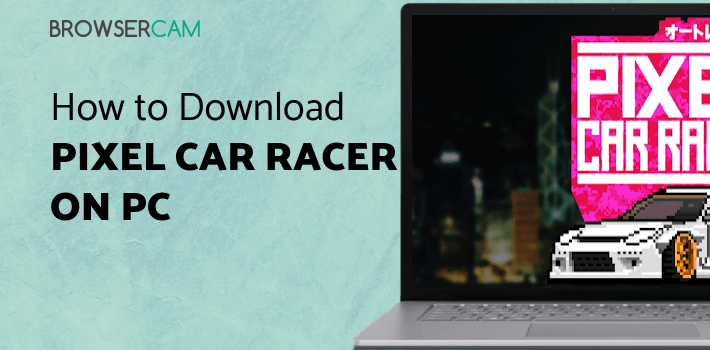 Pixel Car Racer for PC - How to Install on Windows PC, Mac