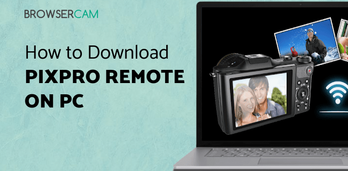 PIXPRO Remote Viewer for PC - How to Install on Windows PC, Mac