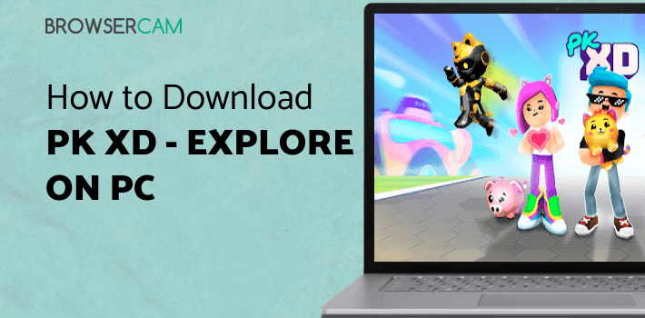 PK XD - Explore and Play with your Friends! for PC - How to Install on ...