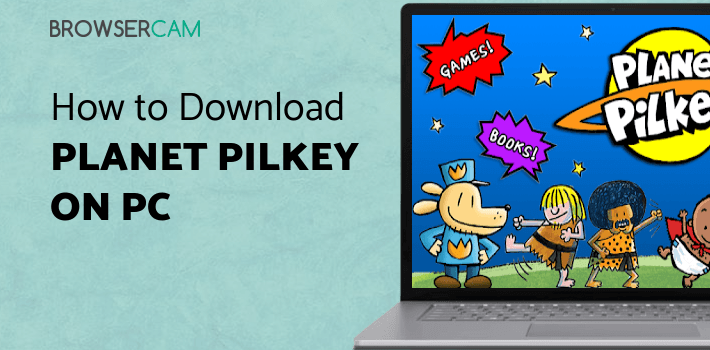 Planet Pilkey for PC - How to Install on Windows PC, Mac
