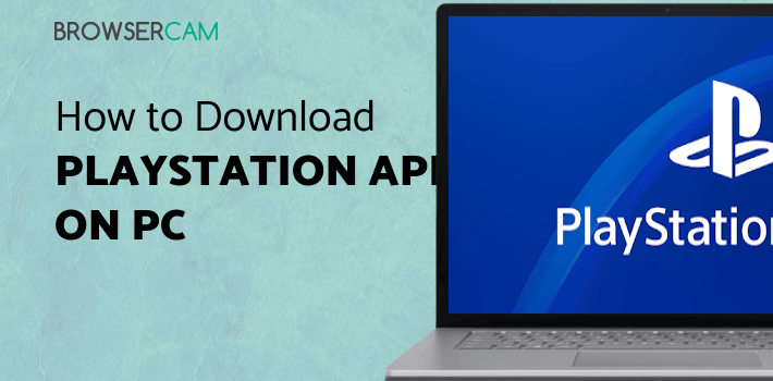 PlayStation App for PC - How to Install on Windows PC, Mac