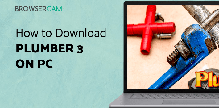 Plumber 3 for PC - How to Install on Windows PC, Mac
