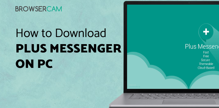 Plus Messenger for PC - How to Install on Windows PC, Mac