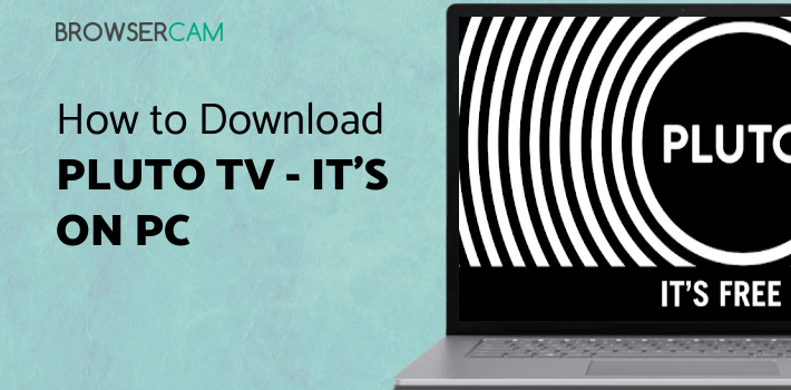 Pluto TV - It’s Free TV for PC - How to Install on Windows PC, Mac